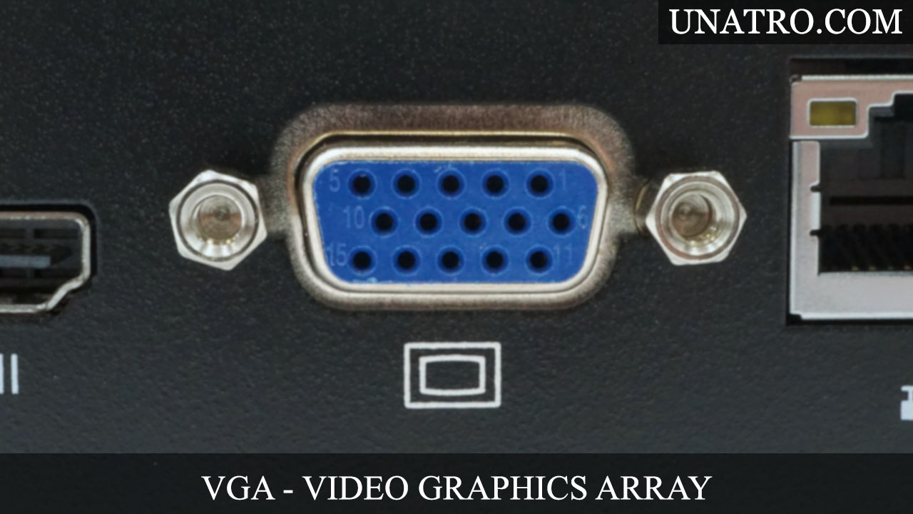 Cổng VGA là gì? Tìm hiểu về tiêu chuẩn đồ họa VGA | Unatro